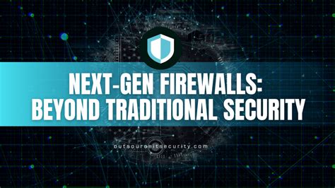Understanding Next Generation Firewalls Why Businesses Need More Than