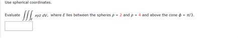solved use spherical coordinates evaluate xyz dv where e