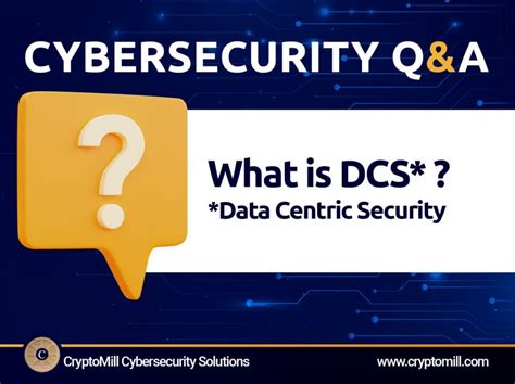 Dcs Data Centric Security Qanda Cryptomill Cybersecurity Solutions