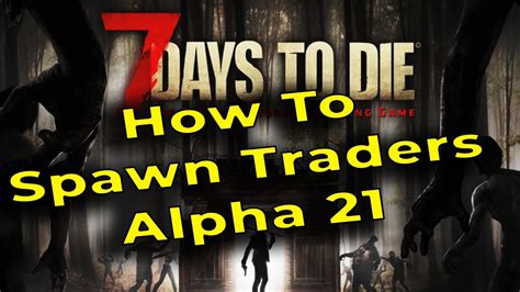 7 Days to die Alpha 21 How to Spawn Traders - 7D2D A21 How to Spawn Traders - YouTube