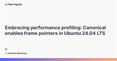 Embracing Performance Profiling Canonical Enables Frame Pointers In Ubuntu 2404 Lts R