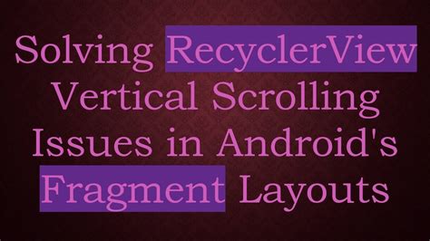 Solving Recyclerview Vertical Scrolling Issues In Androids Fragment