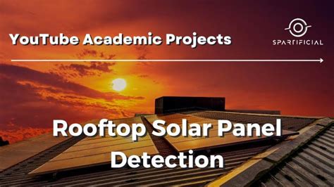 Rooftop Solar Panels Detection Using Deep Learning New Youtube Academics Project Video Is Out