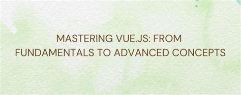 mastering vue js from fundamentals to advanced concepts procodebase procodebase ai