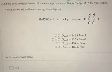 Using the bond energies below, calculate an approximate enthalpy chang