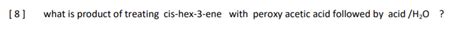 Solved [8] What Is Product Of Treating Cis Hex 3 Ene With