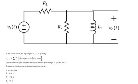 Solved In The Circuit Above The Input Signal Vi T Is Given Chegg Com