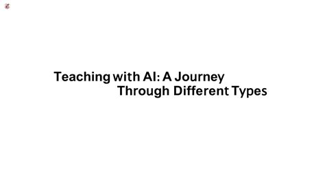 Teaching With Ai A Journey Through Different Types 2023 9 28 15 5 25pptx