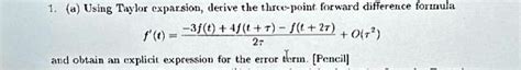 1 A Using Taylor Expansion Derive The Three Point Forward Difference Formula F T 3f T