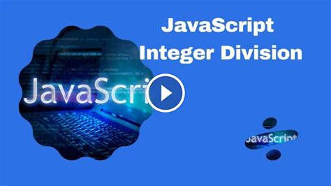 Exploring Javascript Integer Division A Comprehensive Guide