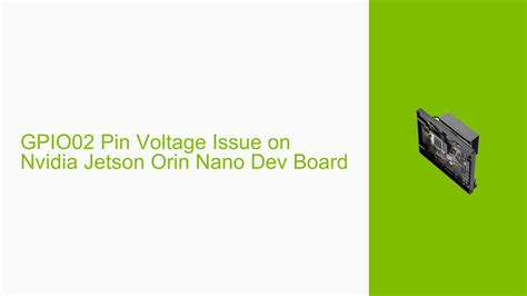 gpio02 pin voltage issue on nvidia jetson orin nano dev board help