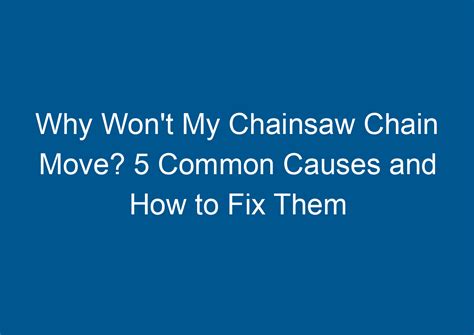Why Won't My Chainsaw Chain Move? 5 Common Causes and How to Fix Them