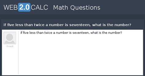 View Question If Five Less Than Twice A Number Is Seventeen What Is The Number