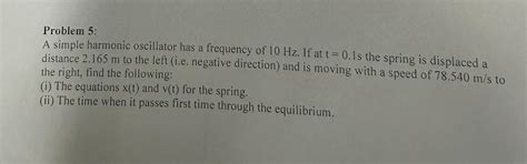 Solved Problem A Simple Harmonic Oscillator Has A Chegg