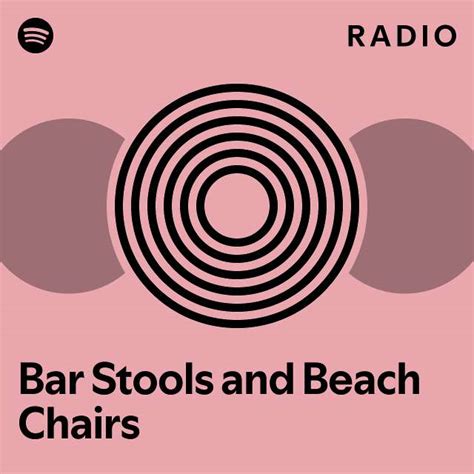 Bar Stools And Beach Chairs Radio Playlist By Spotify Spotify