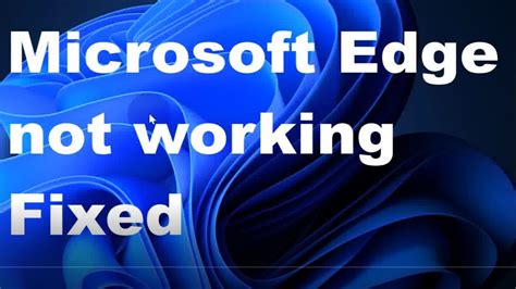 How To Fix Microsoft Edge Browser Not Working In Windows 11 10 Edge