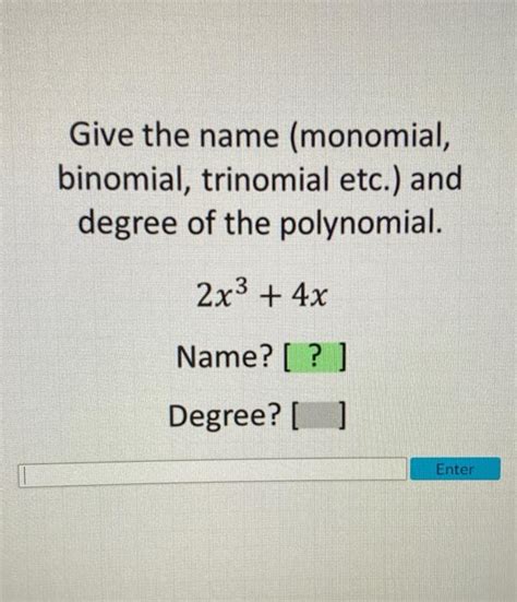 Solved Give The Name Monomial Binomial Trinomial Etc