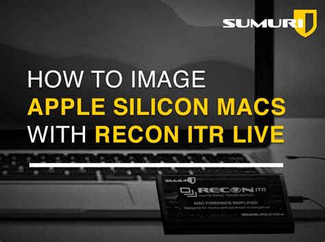 How To Image An Apple Silicon Mac With RECON ITR Live SUMURI