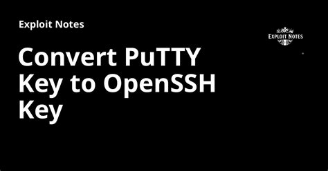 Convert Putty Key To Openssh Key Exploit Notes