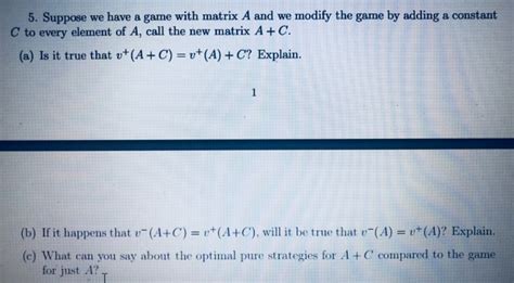 Solved 5 Suppose We Have A Game With Matrix A And We Modify Chegg Com