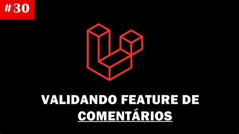 Curso De Laravel 10 30 Validando Feature De Comentários Youtube