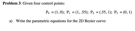Solved Problem 3 Given Four Control Points A Write The