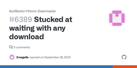Stucked At Waiting With Any Download · Issue 6389 · Kurtbestor Hitomi Downloader · Github