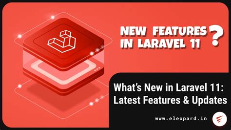 The Ultimate Guide To Laravel 11 New Features And Updates