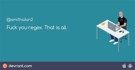 Fuck You Regex That Is All Devrant