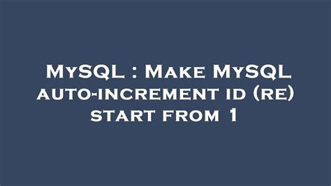 Mysql Make Mysql Auto Increment Id Re Start From 1 Youtube