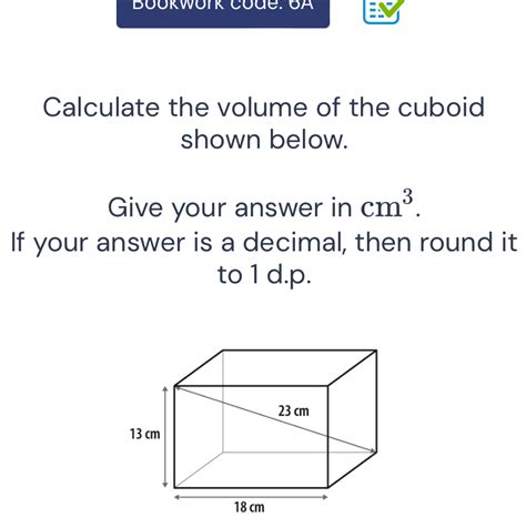 Solved: BOokWork Code. 6A Calculate the volume of the cuboid shown below. Give your answer in c ...