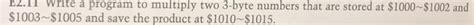 Solved E211 Write A Program To Multiply Two 3 Byte Numbers