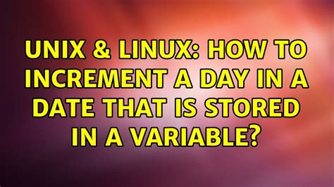 Unix And Linux How To Increment A Day In A Date That Is Stored In A