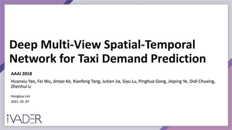 Deep Multi View Spatial Temporal Network For Taxi Demand Prediction Pptx