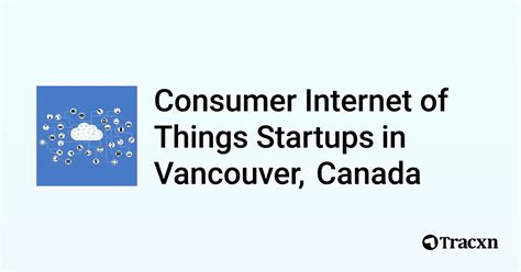 Top Startups In Consumer Internet Of Things In Vancouver Canada Jul
