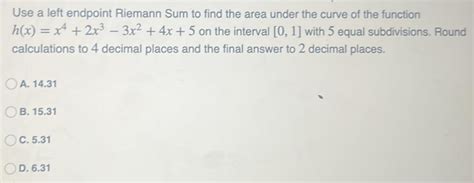 solved use a left endpoint riemann sum to find the area under the