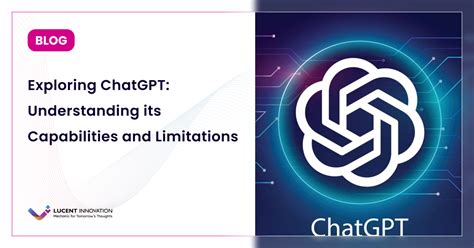 Exploring Chatgpt Understanding Its Capabilities And Limitations