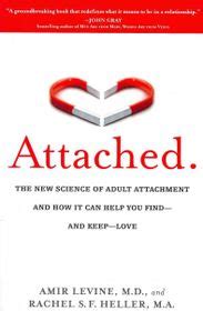 Attached The New Science Of Adult Attachment And How It Can Help You Find And Keep Love