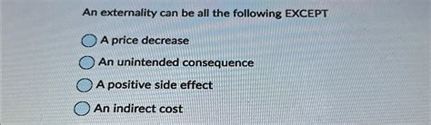 Solved An externality can be all the following EXCEPTA price | Chegg.com