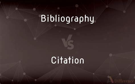Bibliography Vs Citation Whats The Difference