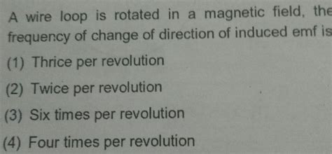 [answered] a wire loop is rotated in a magnetic field the frequency of