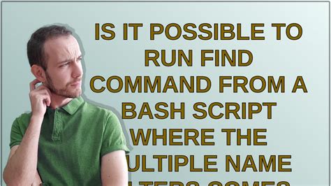 Unix Is It Possible To Run Find Command From A Bash Script Where The Multiple Name Filters