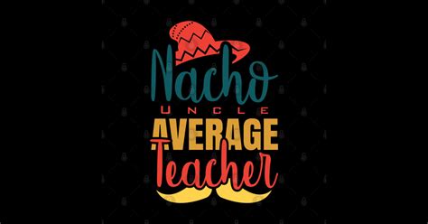Nacho Average Uncle Nacho Average Uncle Cute Mexican Uncle Sticker Teepublic