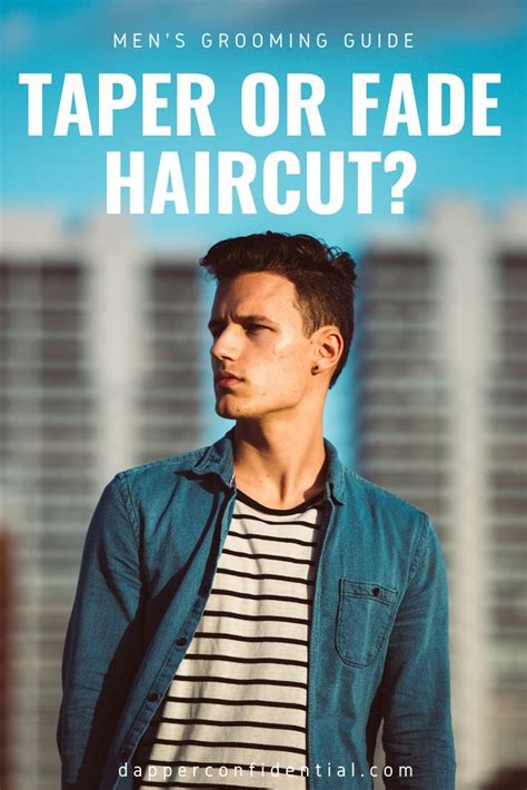 Taper Vs Fade Haircuts Which Is The One For You Dapper Confidential Fade Haircut Mens Hair