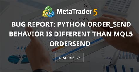 Bug Report Python Ordersend Behavior Is Different Than Mql5 Ordersend