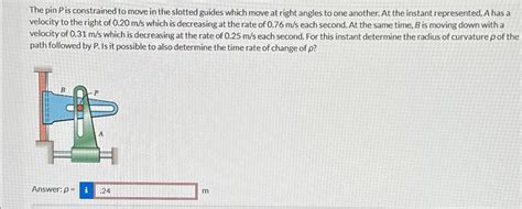 solved the pin p is constrained to move in the slotted