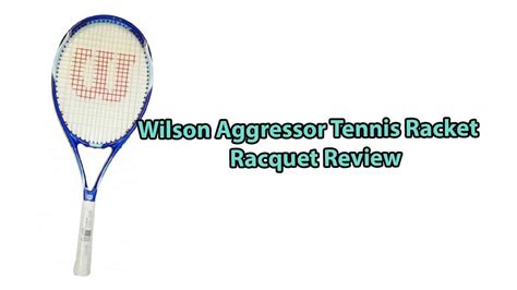 Wilson Aggressor Tennis Racket Review 2026