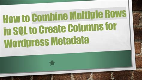 How To Combine Multiple Rows In Sql To Create Columns For Wordpress Metadata Youtube
