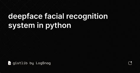 Gistlib Deepface Facial Recognition System In Python
