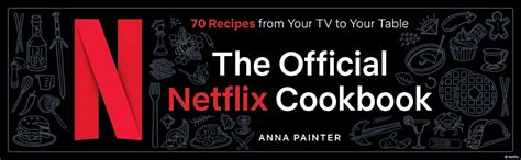 Amazon Com The Official Netflix Cookbook 70 Recipes From Your TV To Your Table 9781647229498